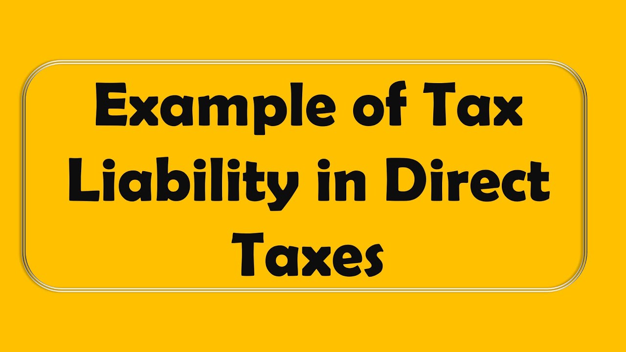 Example of Tax Liability in Direct Taxes - YouTube