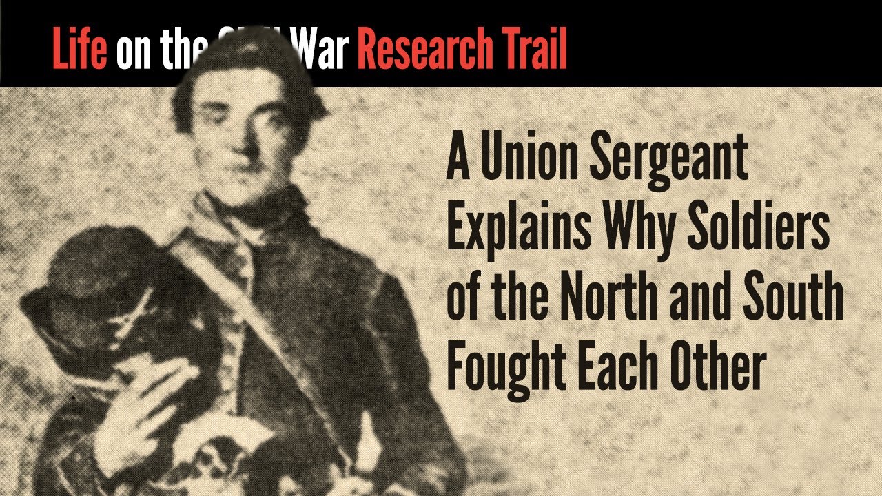 A Union Sergeant Explains Why Soldiers of the North and South Fought ...