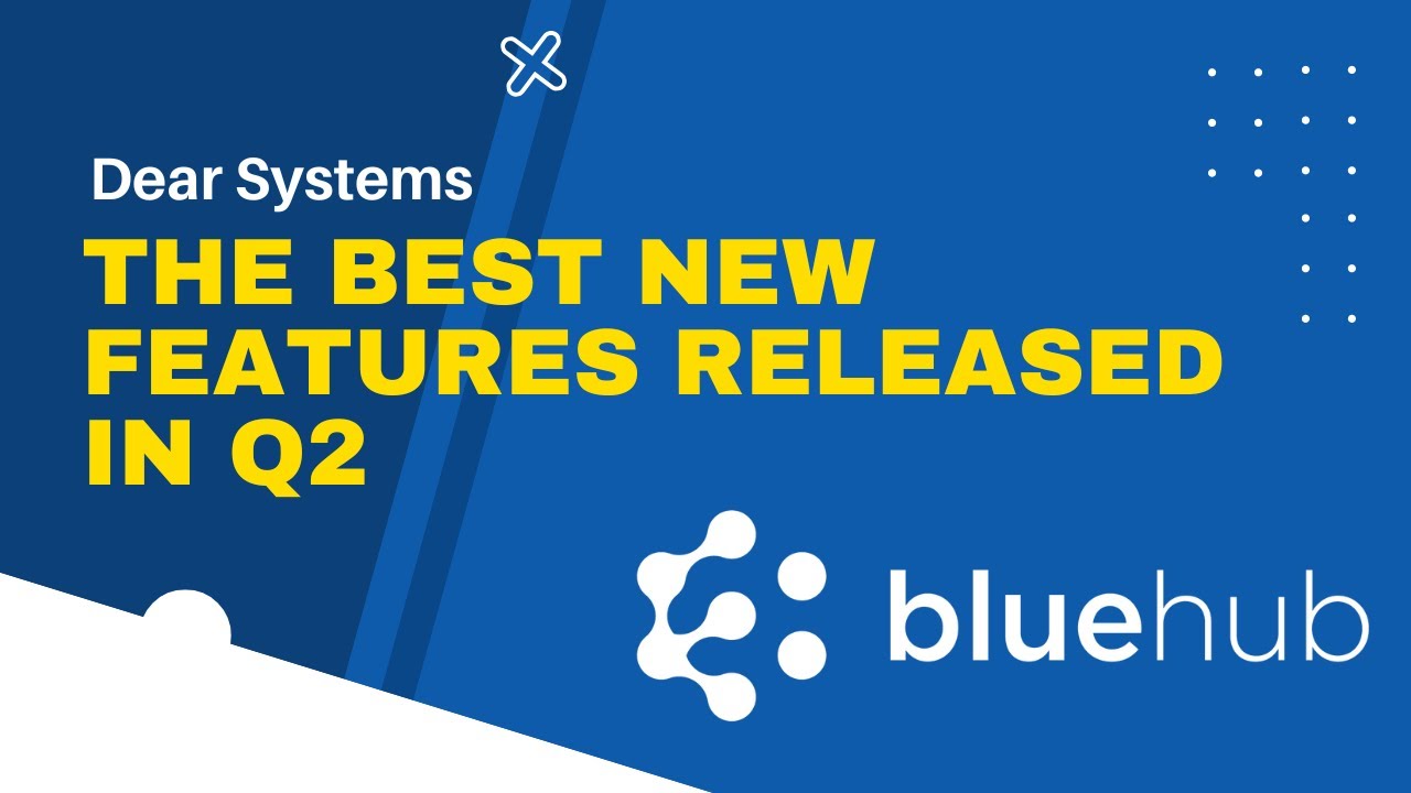 Cin7 Core (Was Dear Systems.) - The Best New Features Released in Q2 ...