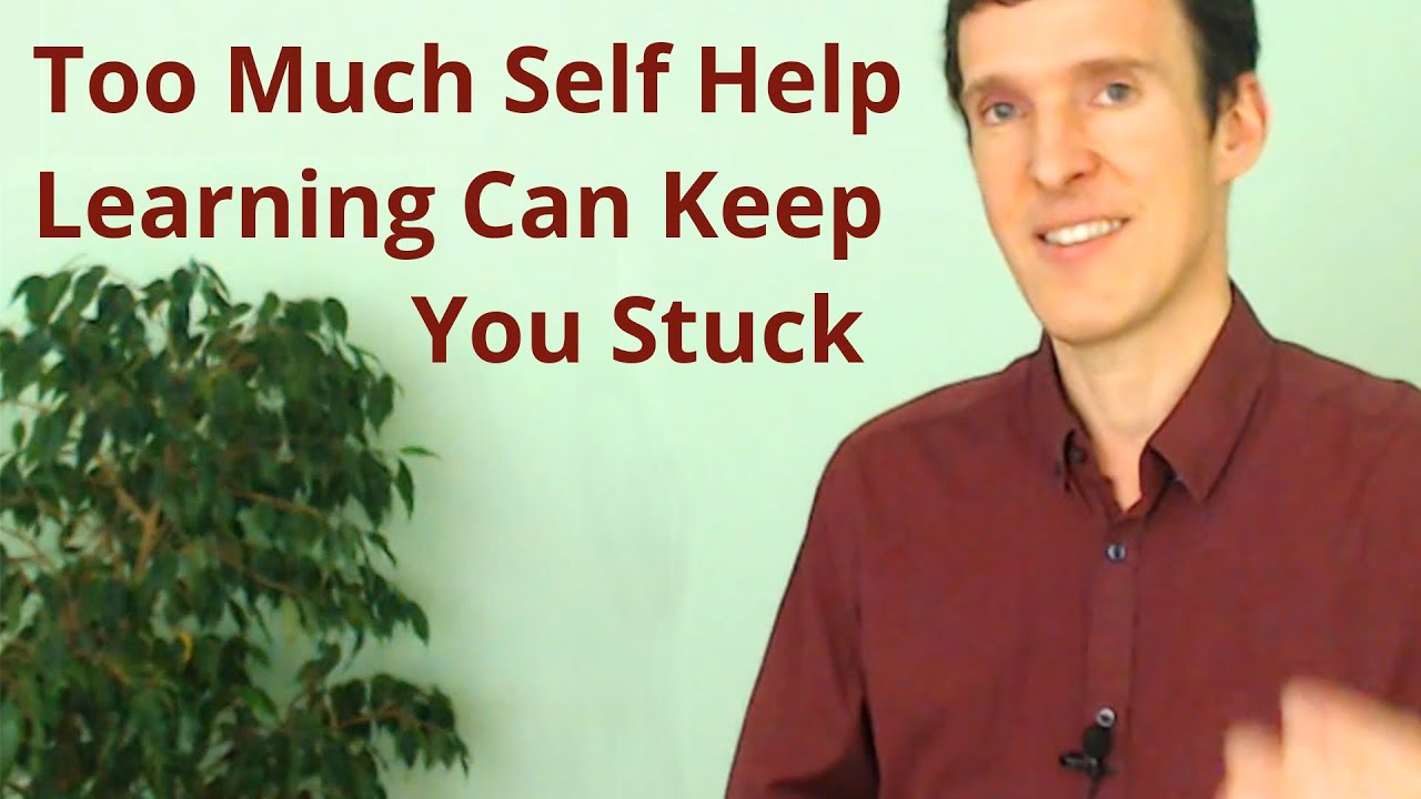 How Too Much Self Help Can Keep You Stuck - YouTube