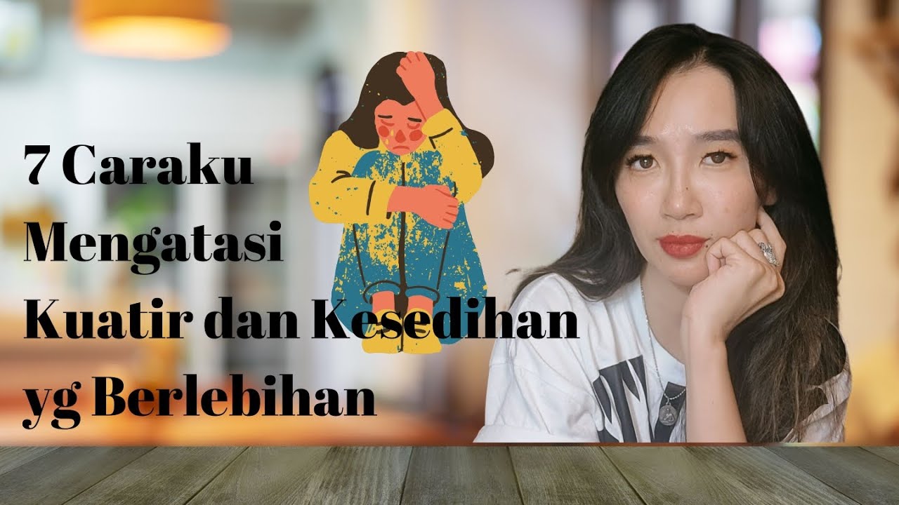 7 Cara Mengatasi Kuatir dan Kesedihan Yg Berlebihan 🍒🍓🍄 - YouTube