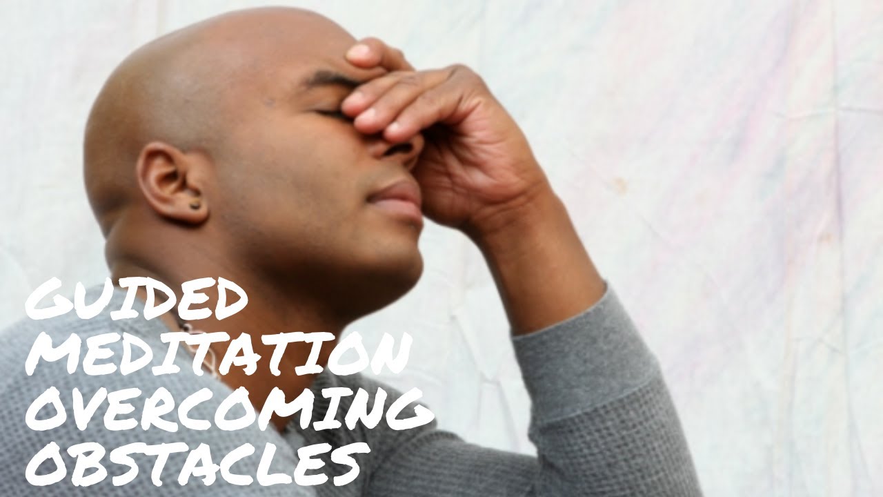 20 minutes of Guided Meditation Overcoming Obstacles Female Voice ...