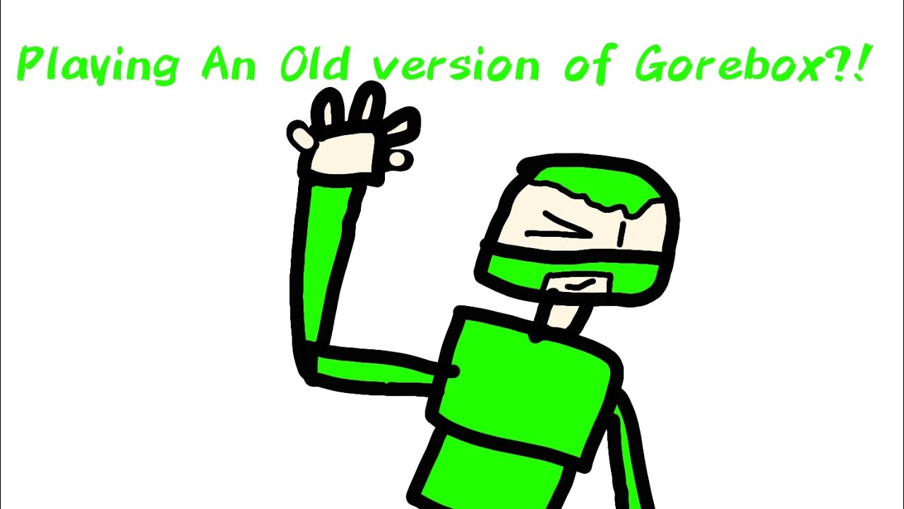 Playing An Old Version In Gorebox?! - YouTube