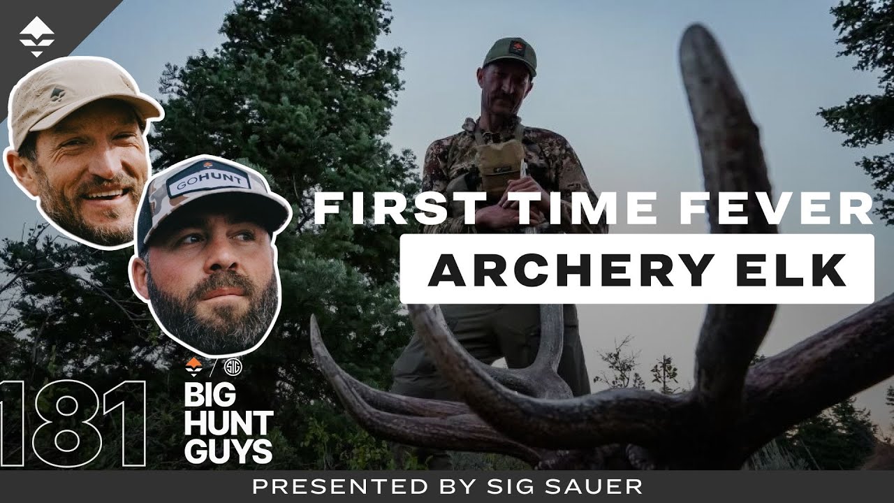 First Time Fever, Archery Elk for Newbies | Big Hunt Guys, Ep. 181 ...