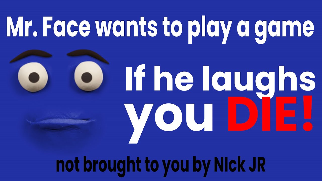 MR. FACE RETURNS AN HE WANTS TO PLAY A GAME, IF HE LAUGHS - YOU DIE ...