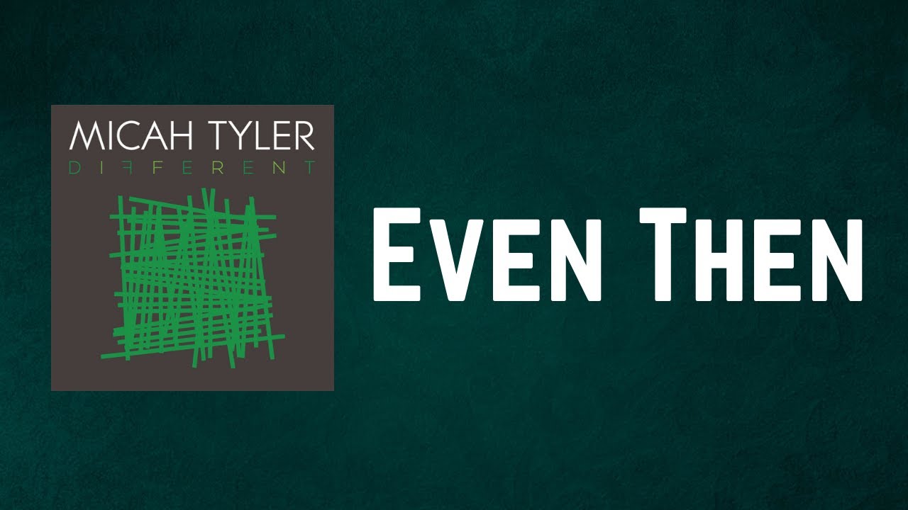 Micah Tyler - Even Then (Lyrics) - YouTube