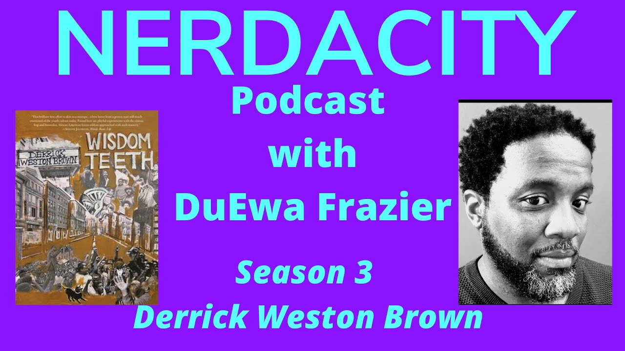 Nerdacity Podcast with DuEwa | Derrick Weston Brown | Wisdom Teeth ...