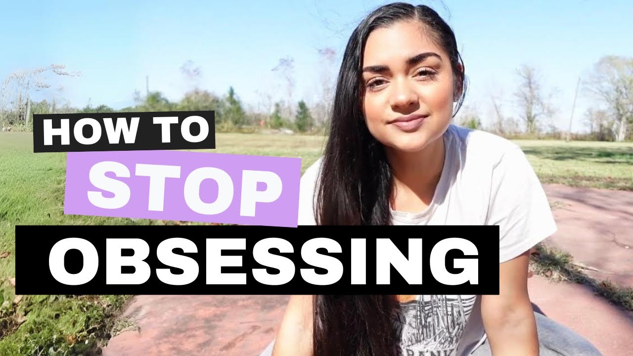How to Stop Obsessing! Tips and Advice - YouTube