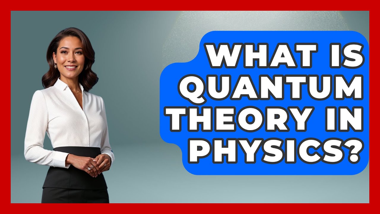 What Is Quantum Theory In Physics? - Physics Frontier - YouTube