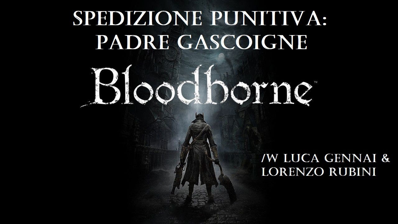 Bloodborne - Spedizione punitiva: Padre Gascoigne /w Luca Gennai ...