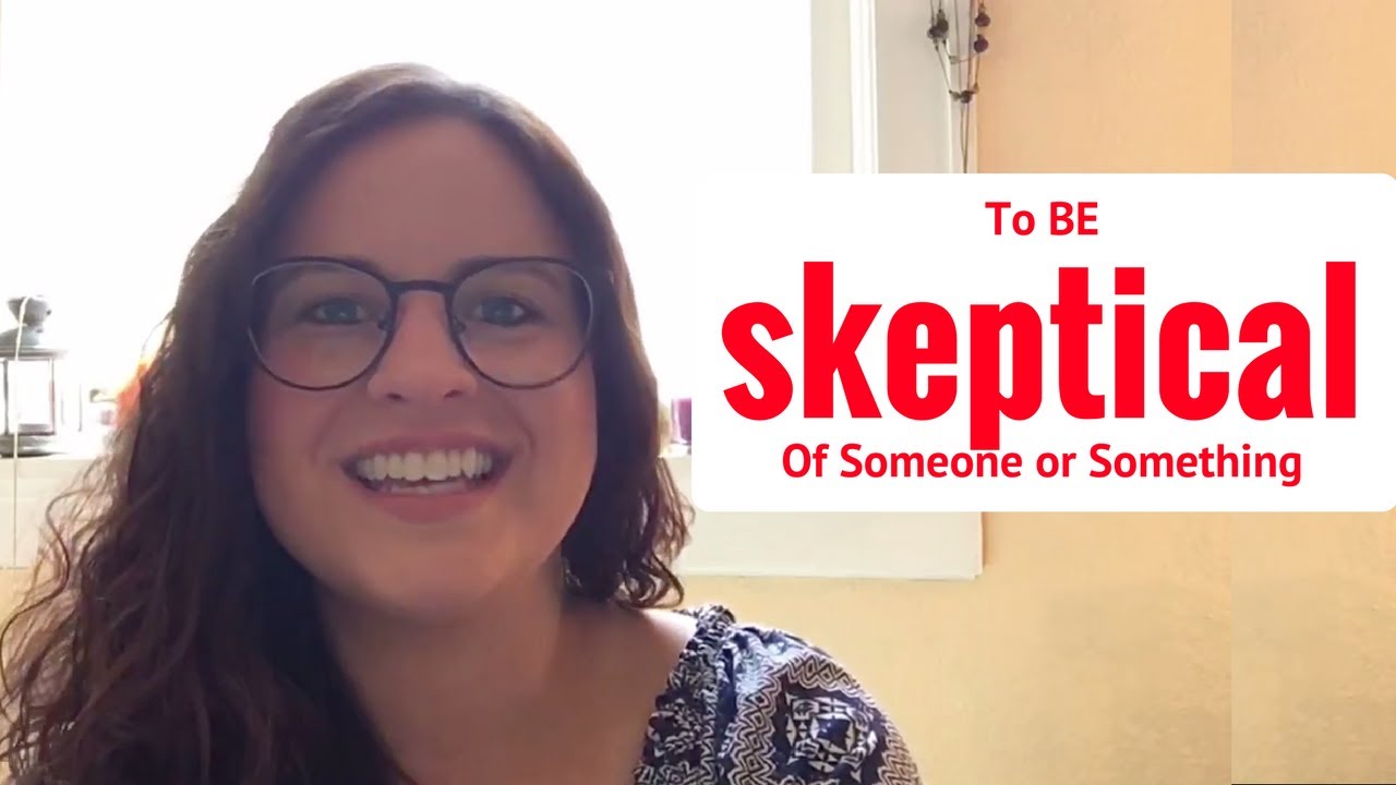 What Does It Mean to Be Skeptical Of Someone Or Something YouTube what-does-it-mean-to-be-skeptical-of-someone-or-something-youtube