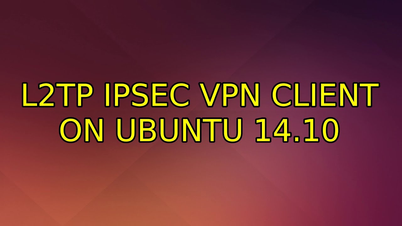 Ubuntu: L2TP IPsec VPN client on Ubuntu 14.10 - YouTube