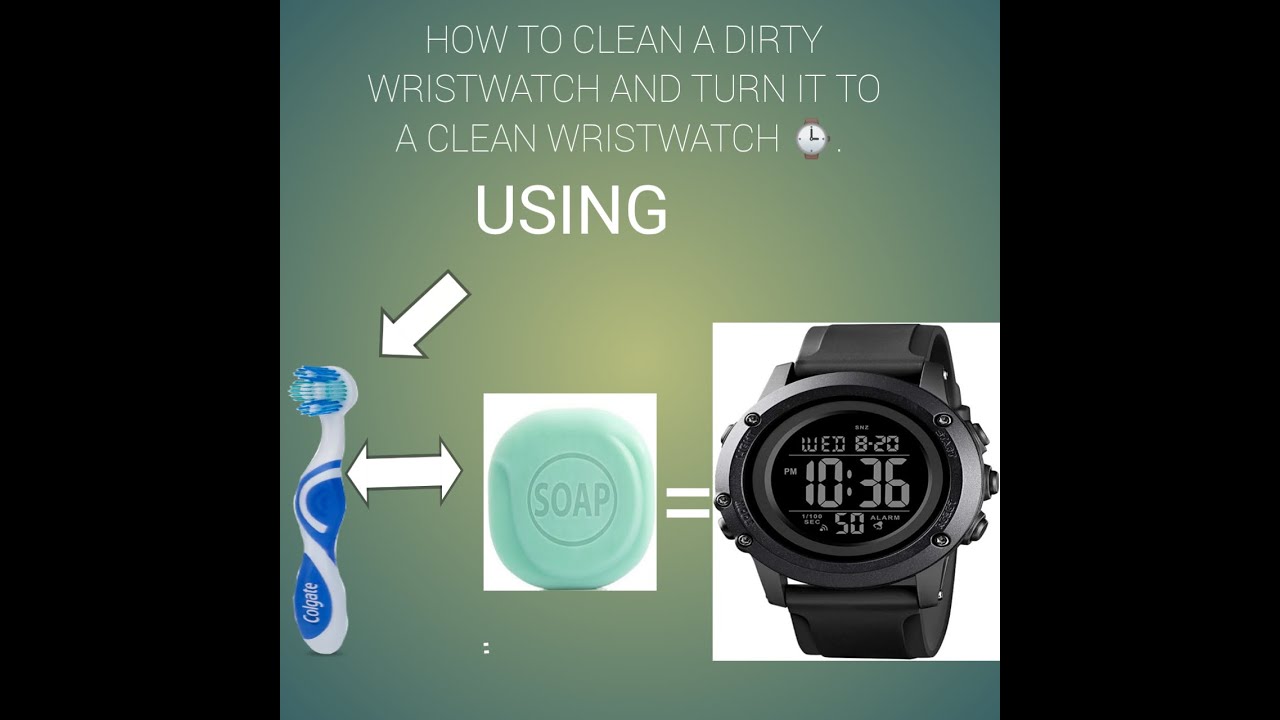 HOW TO CLEAN A DIRTY WRISTWATCH AND TURN IT TO A CLEAN WRISTWATCH ⌚ ...
