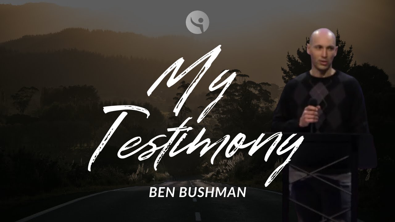 My Testimony | Ben Bushman - YouTube