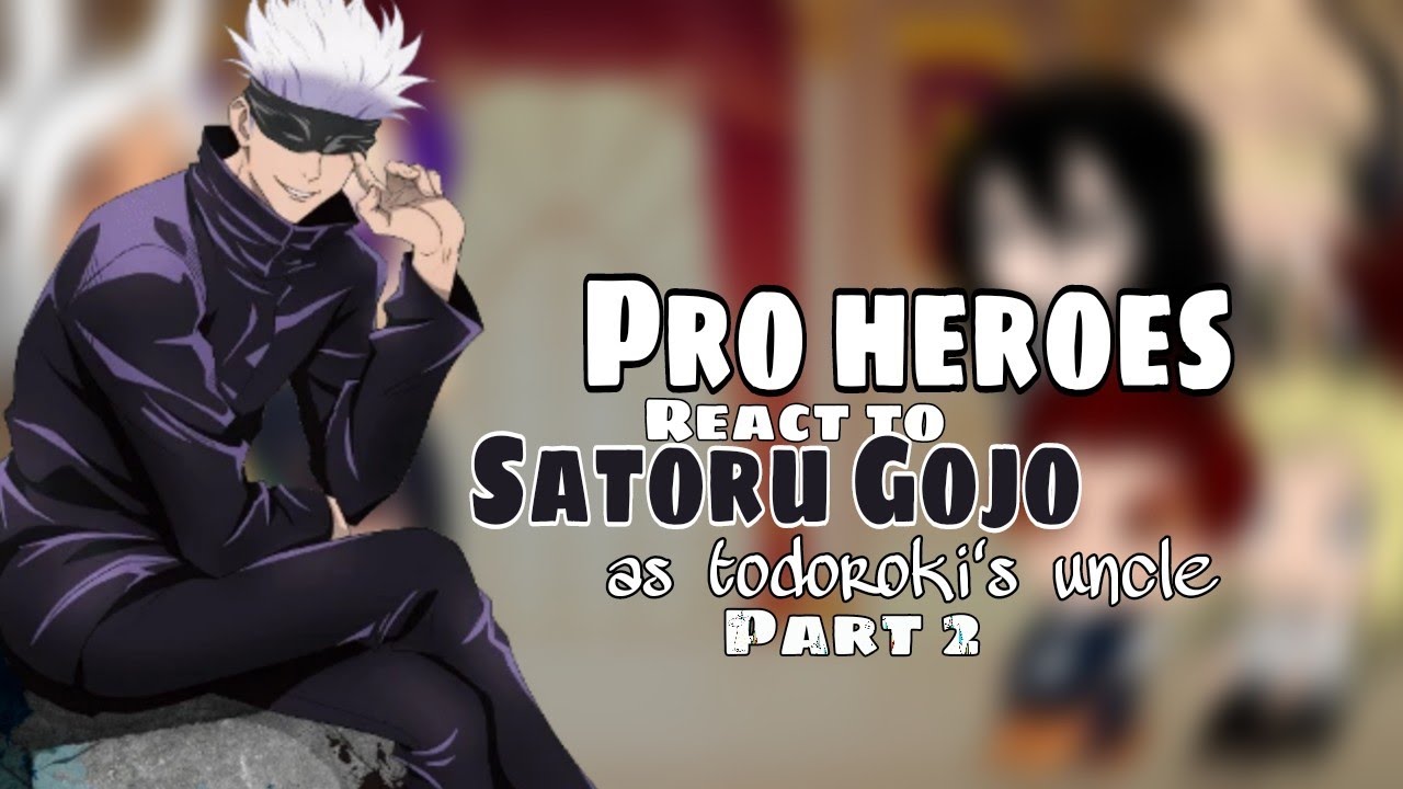 MHA Pro heroes react to Gojo Satoru as Todoroki's uncle || Part 2 - YouTube