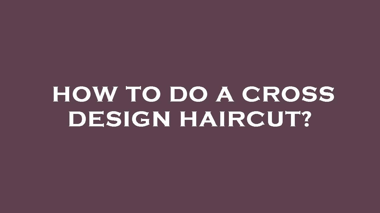 How to do a cross design haircut? - YouTube