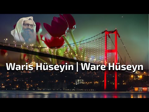 Waris Hüseyin | Ware Huseyn