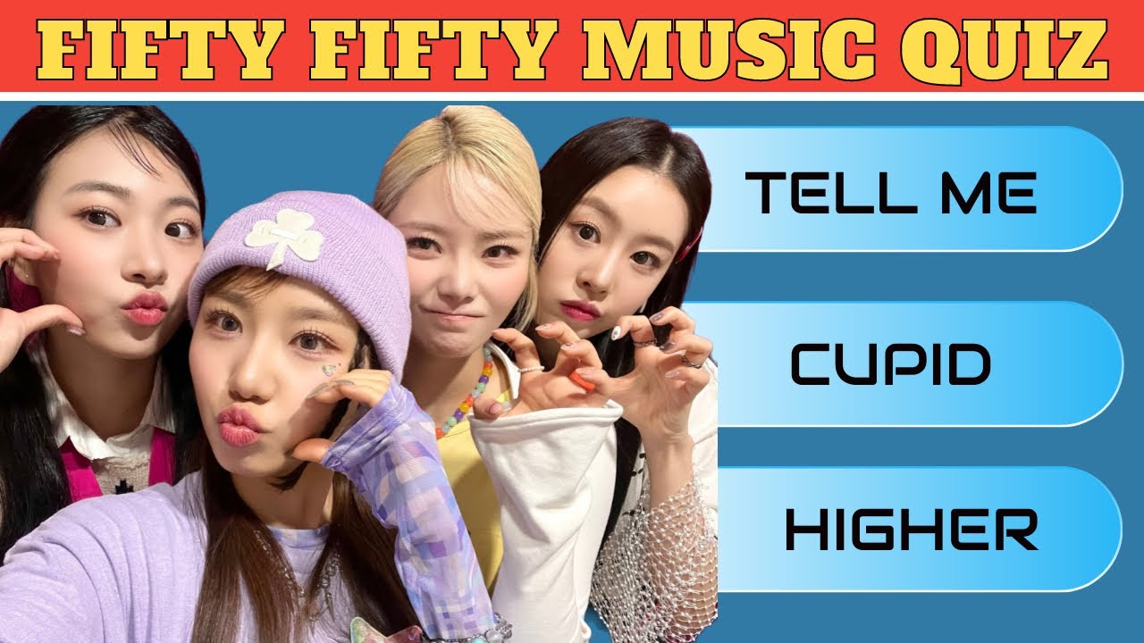 FIFTY FIFTY MUSIC QUIZ | CUPID FIFTY FIFTY | GUESS THE SONG | FIFTY ...