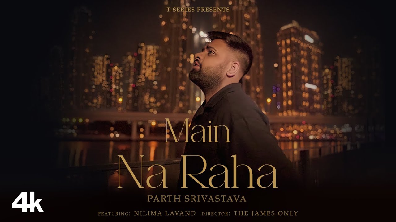 Main Na Raha (Music Video): Parth Srivastava | Nilima Lavand | New ...