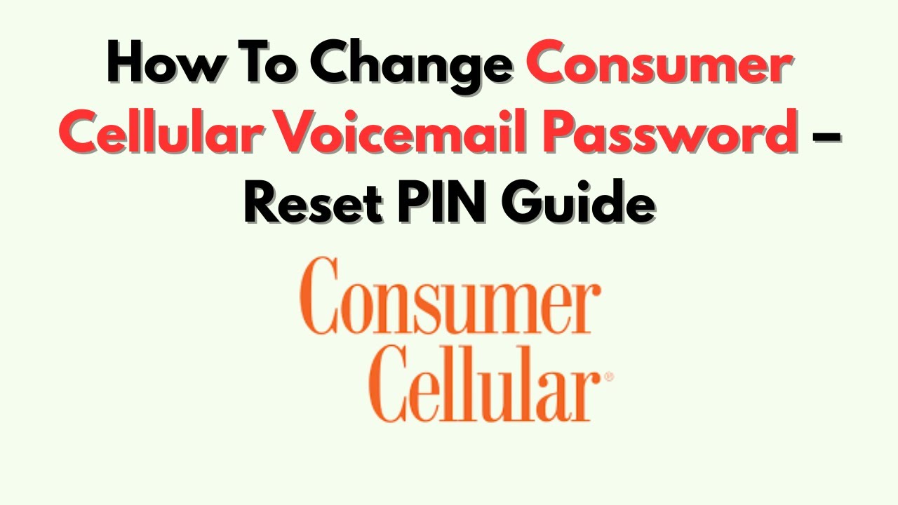 How To Change Consumer Cellular Voicemail Password – Reset PIN Guide ...