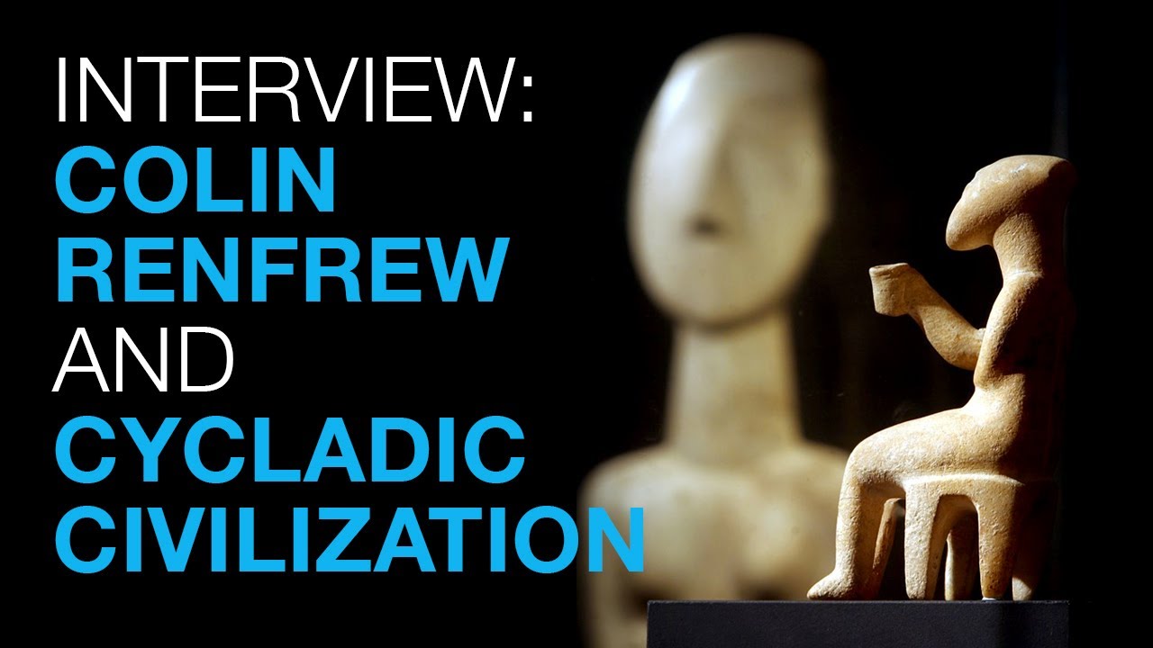 Interview: COLIN RENFREW on Cycladic Civilization and Archaeology ...