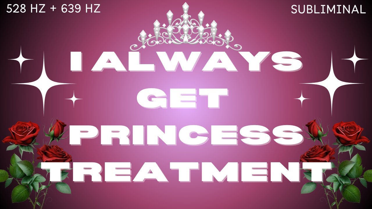 POWERFUL Princess Treatment (528Hz & 639Hz SUBLIMINAL) Soft Life ...
