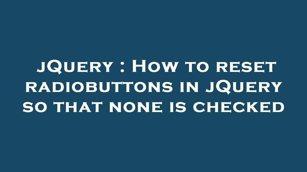 Jquery How To Reset Radiobuttons In Jquery So That None Is Checked