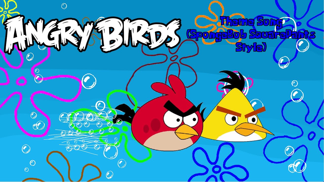 Angry Birds:Theme Song (SpongeBob SquarePants Style) (900000000K ...