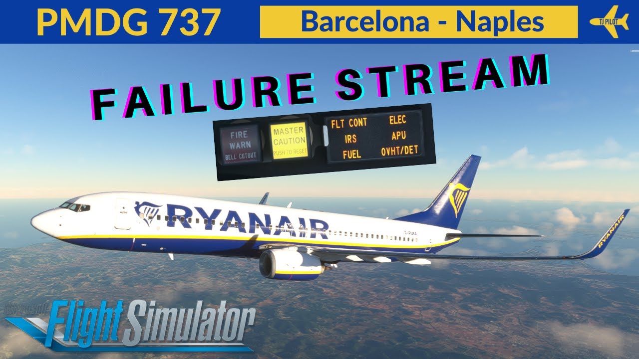 [MSFS] PMDG 737-800 Ryanair | Barcelona to Naples | FAILURE STREAM ...