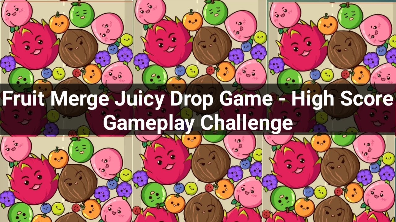 Fruit Merge Juicy Drop Game - High Score Gameplay Challenge - YouTube