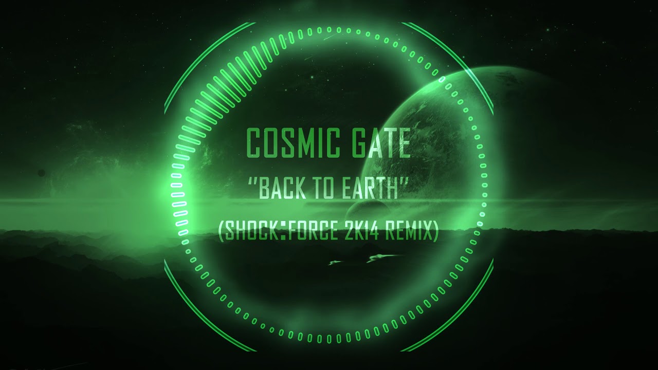 Cosmic Gate - Back To Earth (Shock:Force 2K14 Remix) - YouTube