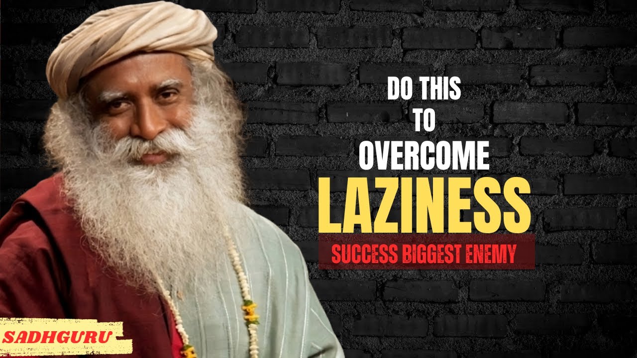 From Laziness to Success: Sadhguru's Motivational Tips for a Fulfilling ...
