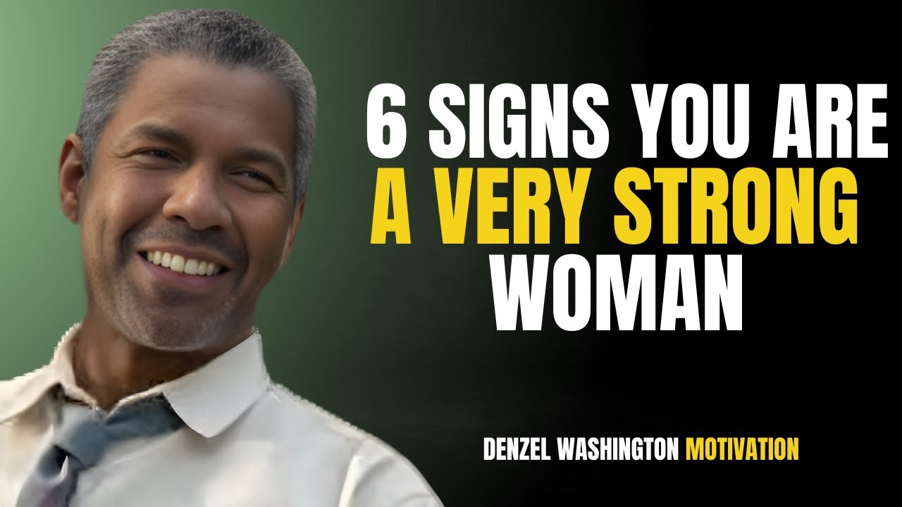 6 SIGNS YOU ARE A VERY STRONG WOMAN | DENZEL WASHINGTON POWERFUL ...