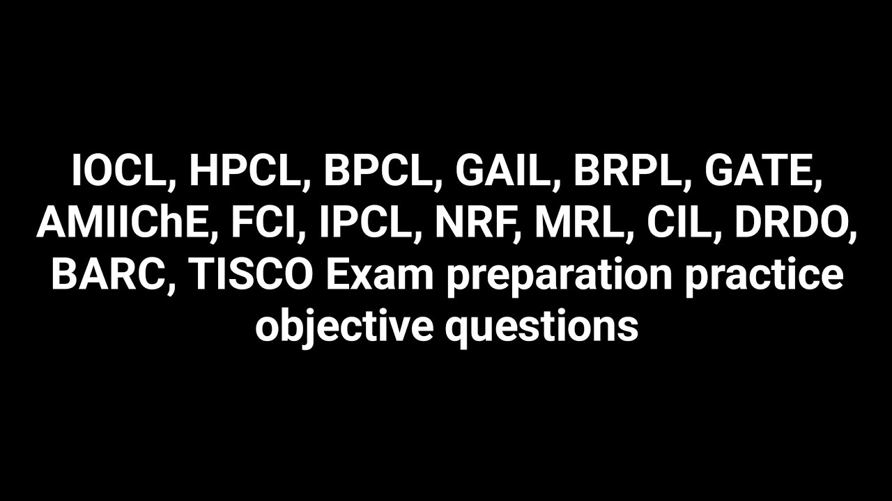 IOCL, HPCL, BPCL, GAIL, BRPL, GATE Etc Exams MCQ Quiz Q&A, Theories ...