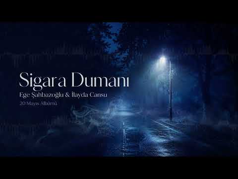 Ege Şahbazoğlu ft. İlayda Cansu - Sigara Dumanı
