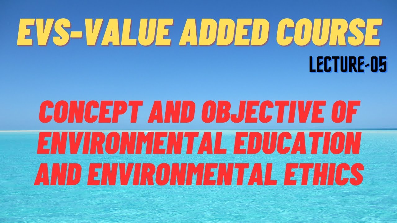 Concept and objective of environmental education and environmental ethics - YouTube