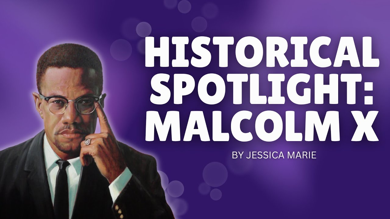 Historical Spotlight: Malcolm X | Musings of Jessica Marie - YouTube