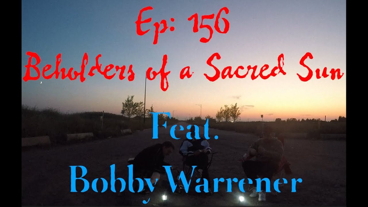 Beholders of a Sacred Sun ft. Bobby Warrener | Chrome Boys Podcast 156 ...