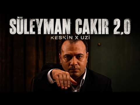 SÜLEYMAN ÇAKIR 2.0 (KESKİN X UZİ)