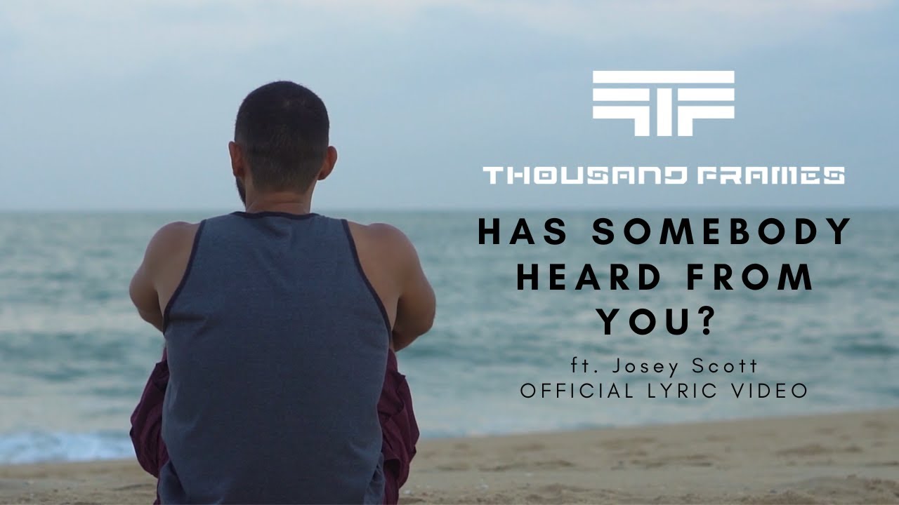 Thousand Frames - Has Somebody Heard From You? ft. Josey Scott ...
