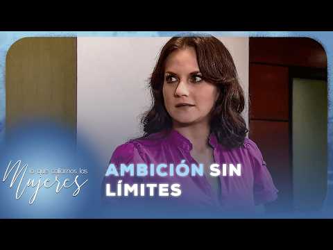 Lo Que Callamos Las Mujeres - Ambición sin limites
