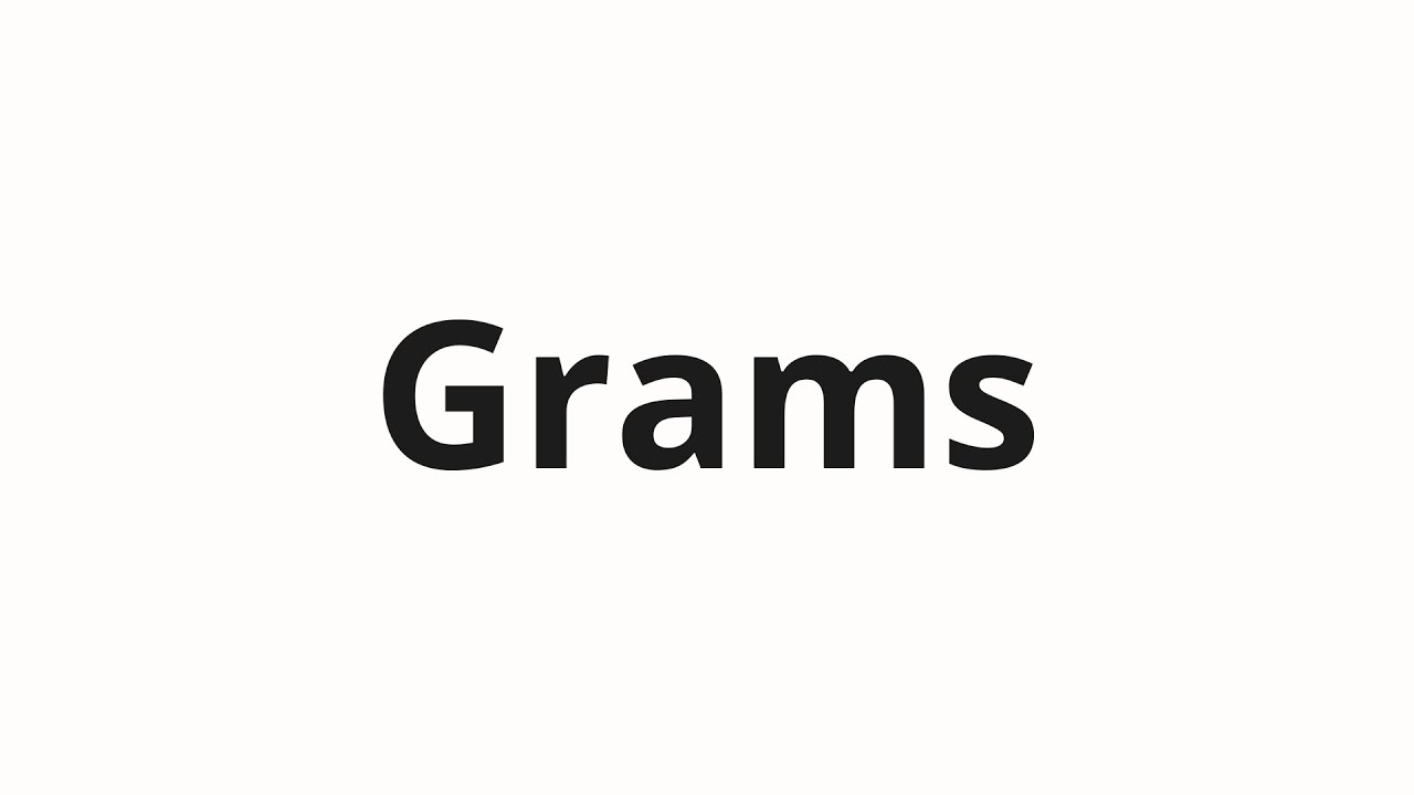 How to pronounce Grams - YouTube