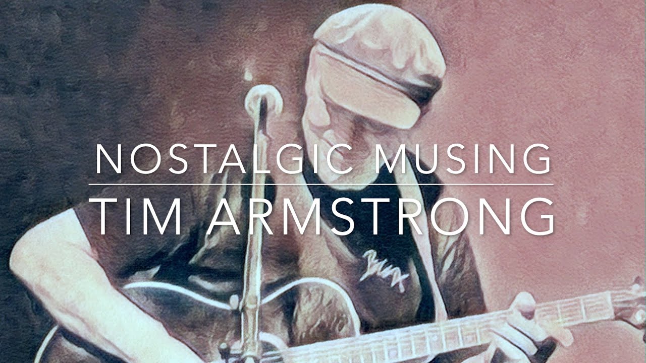 Nostalgic musing - Tim Armstrong - YouTube