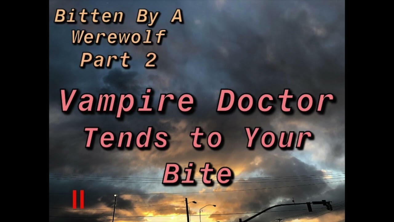 Vampire Doctor Tends to Your Bite [Bitten By a Werewolf Part 2][ASMR ...