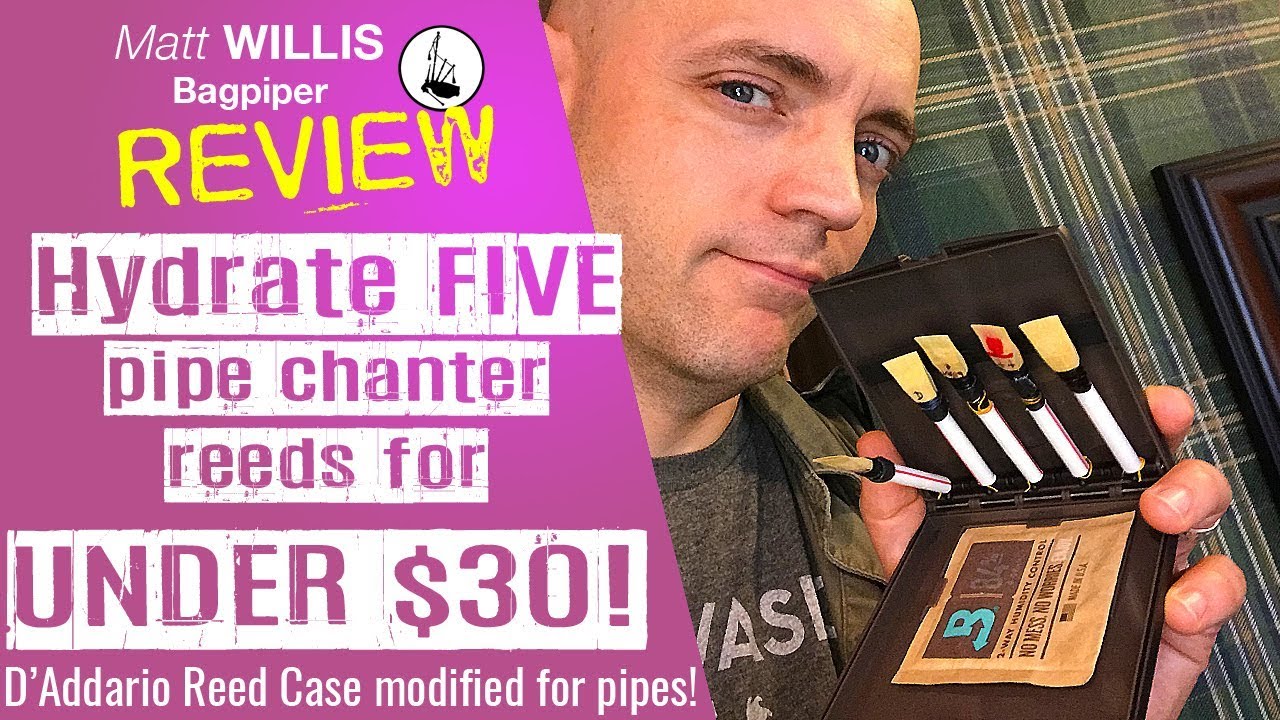 Hydrate 5 chanter reeds for under $30! Reed Case review - Matt Willis ...