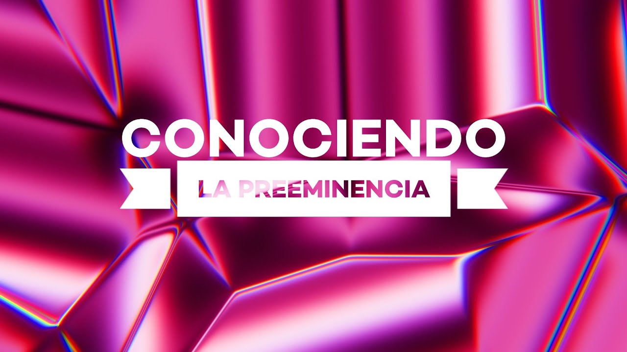 CONOCIENDO LA PREEMINENCIA - YouTube