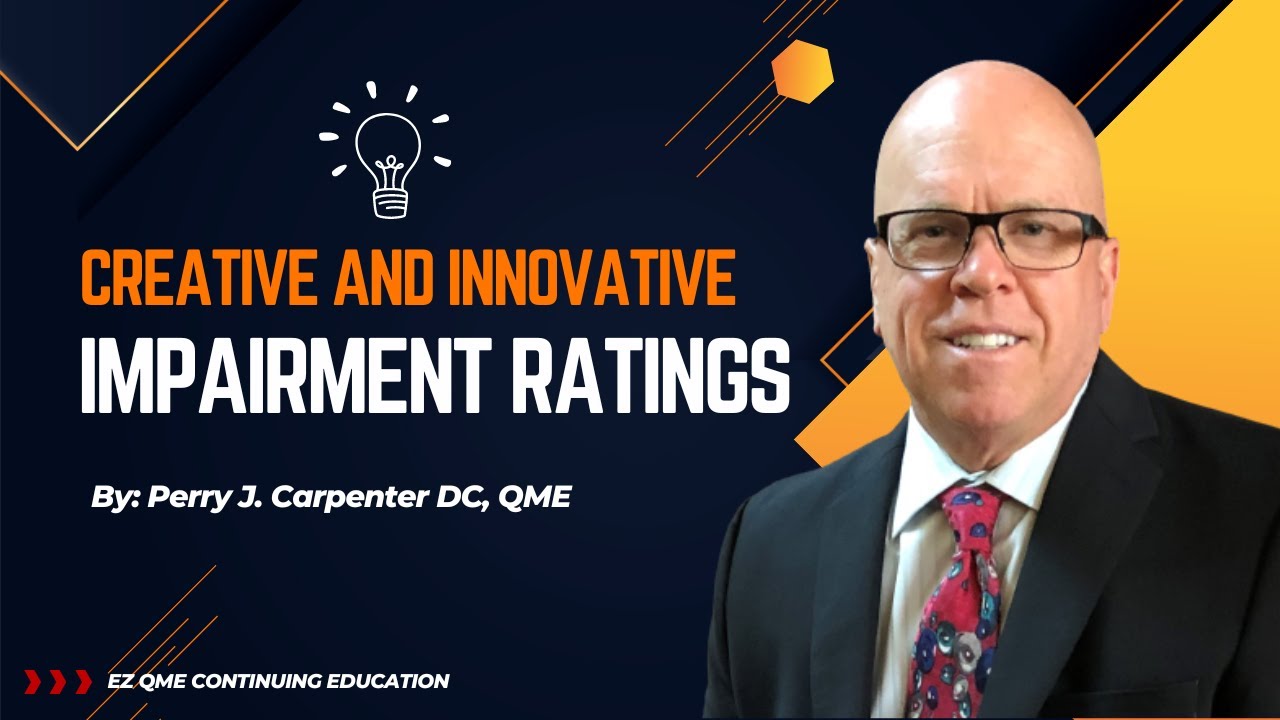 Creative and Innovative Impairment Ratings Perry J. Carpenter DC QME ...