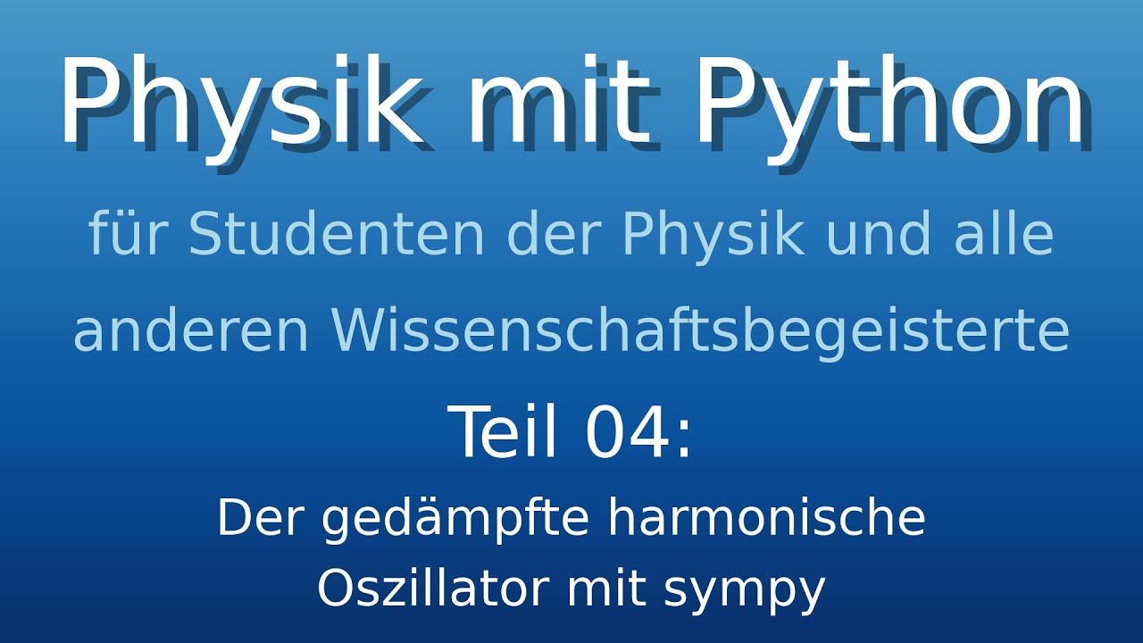 Physik mit Python 04: Der gedämpfte harmonische Oszillator mit sympy - YouTube