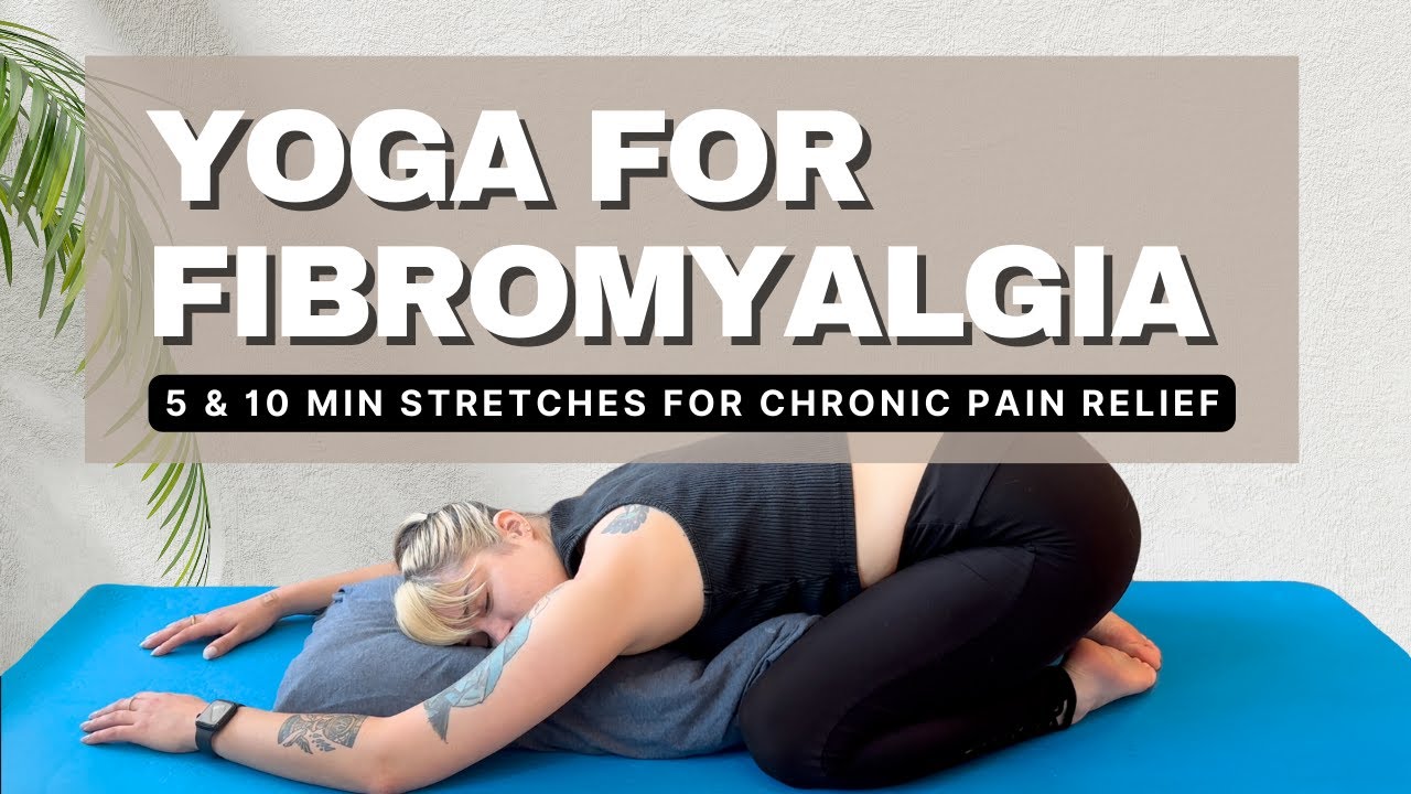 Yoga For Fibromyalgia - 5 & 10 Minute Gentle Stretches for Chronic Pain ...