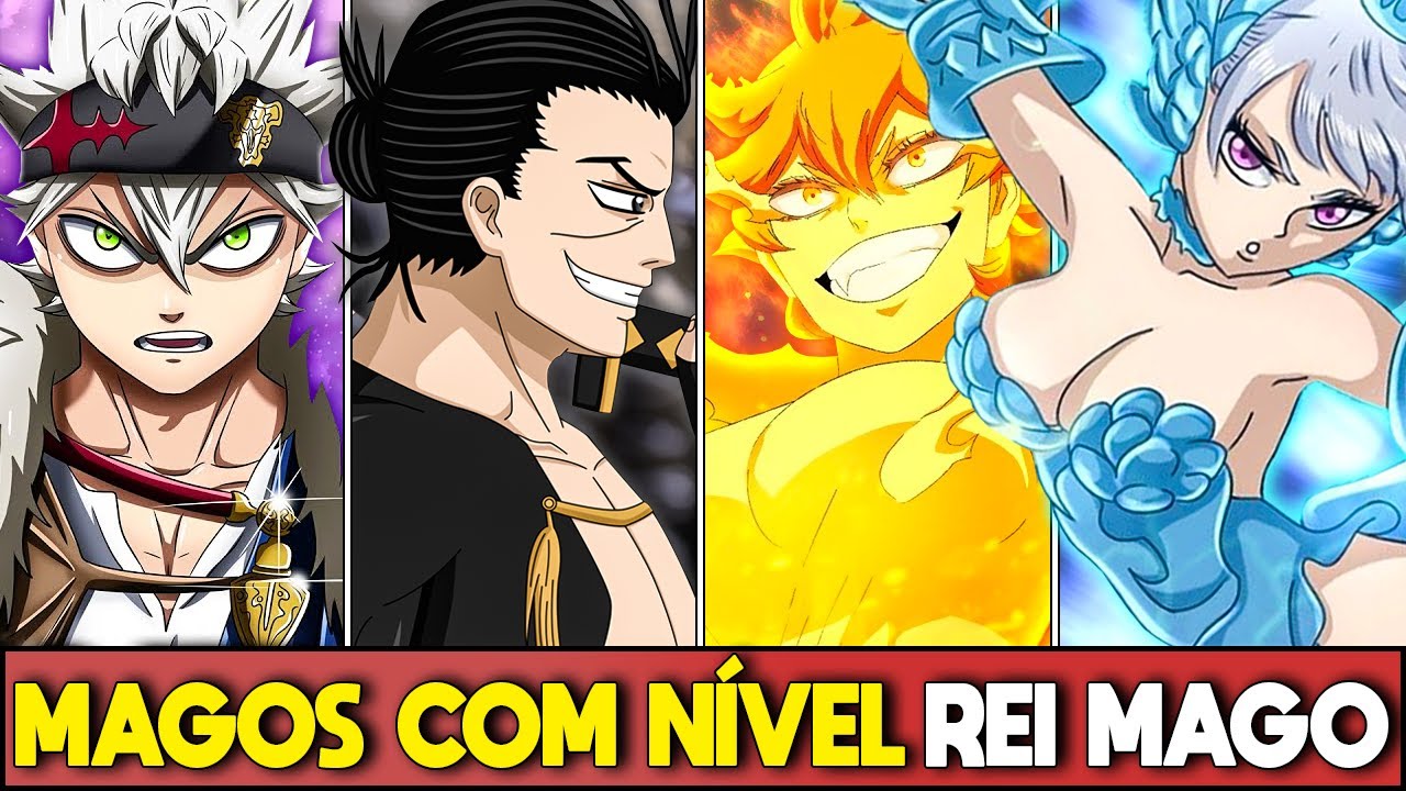 7 MAGOS PODEROSOS QUE POSSUEM NÍVEL REI MAGO EM BLACK CLOVER - YouTube